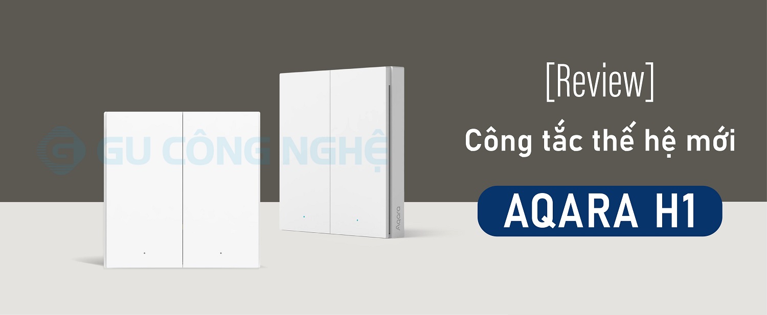 Đánh giá Aqara H1: Bản thiết kế tinh tế và hiện đại cho mọi không gian ...