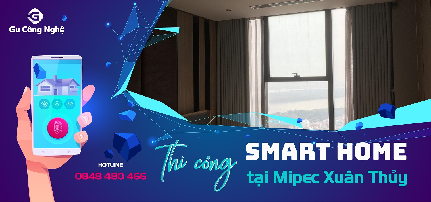 Lắp đặt trọn gói Nhà thông minh tại Mipec Xuân Thủy - Gu Công Nghệ