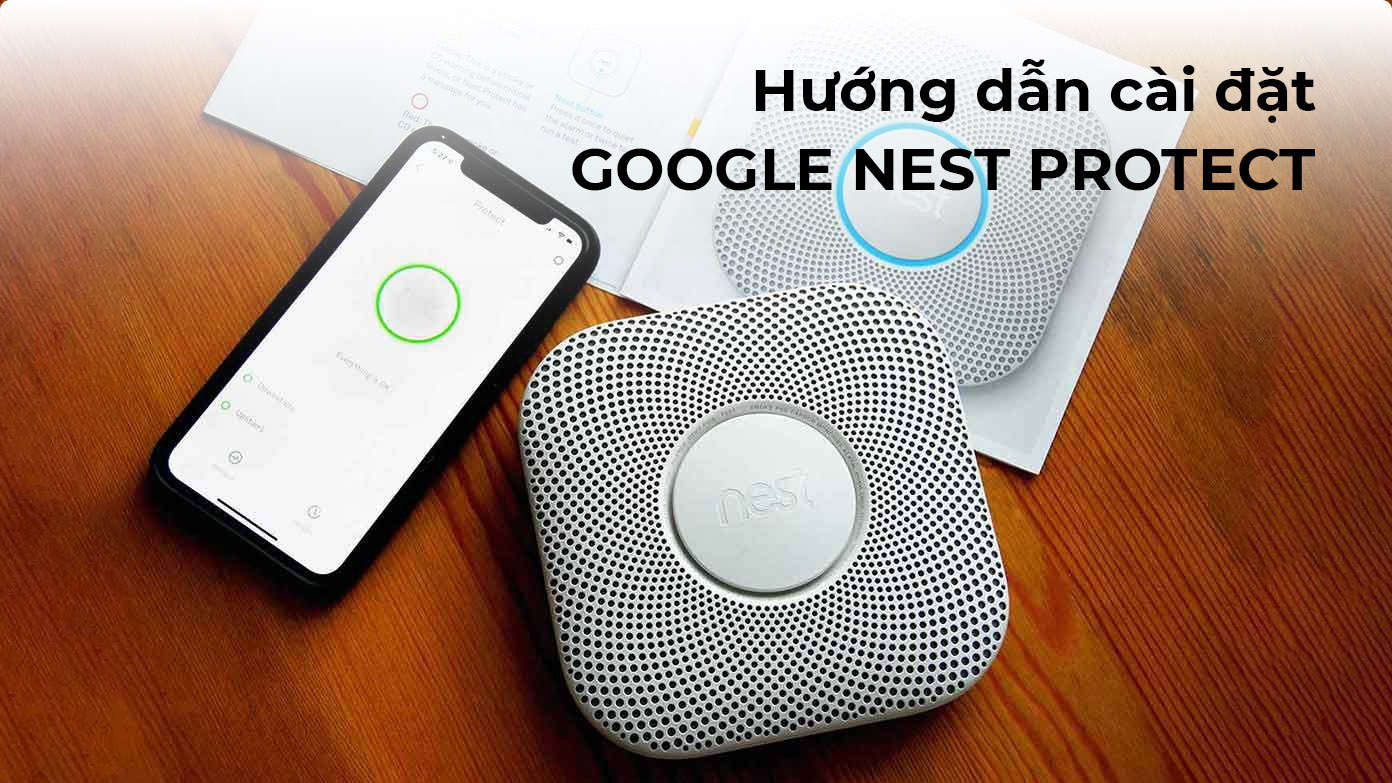 Hướng dẫn cài đặt và sử dụng Nest Protect hiệu quả - Gu Công Nghệ