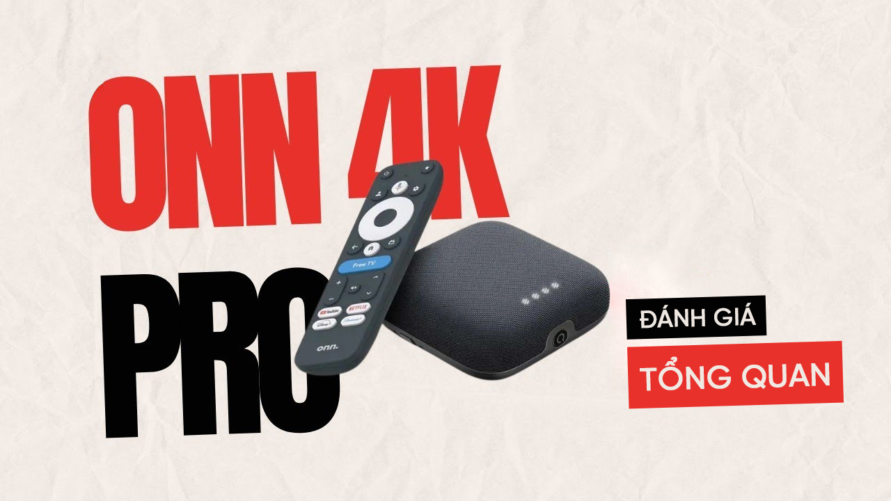 Đánh giá onn. Google TV 4K Pro - Gu Công Nghệ