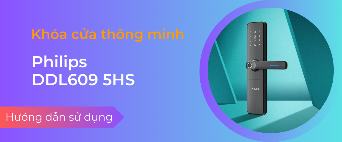 Hướng dẫn sử dụng khóa cửa Philips DDL609-5HS - Gu Công Nghệ