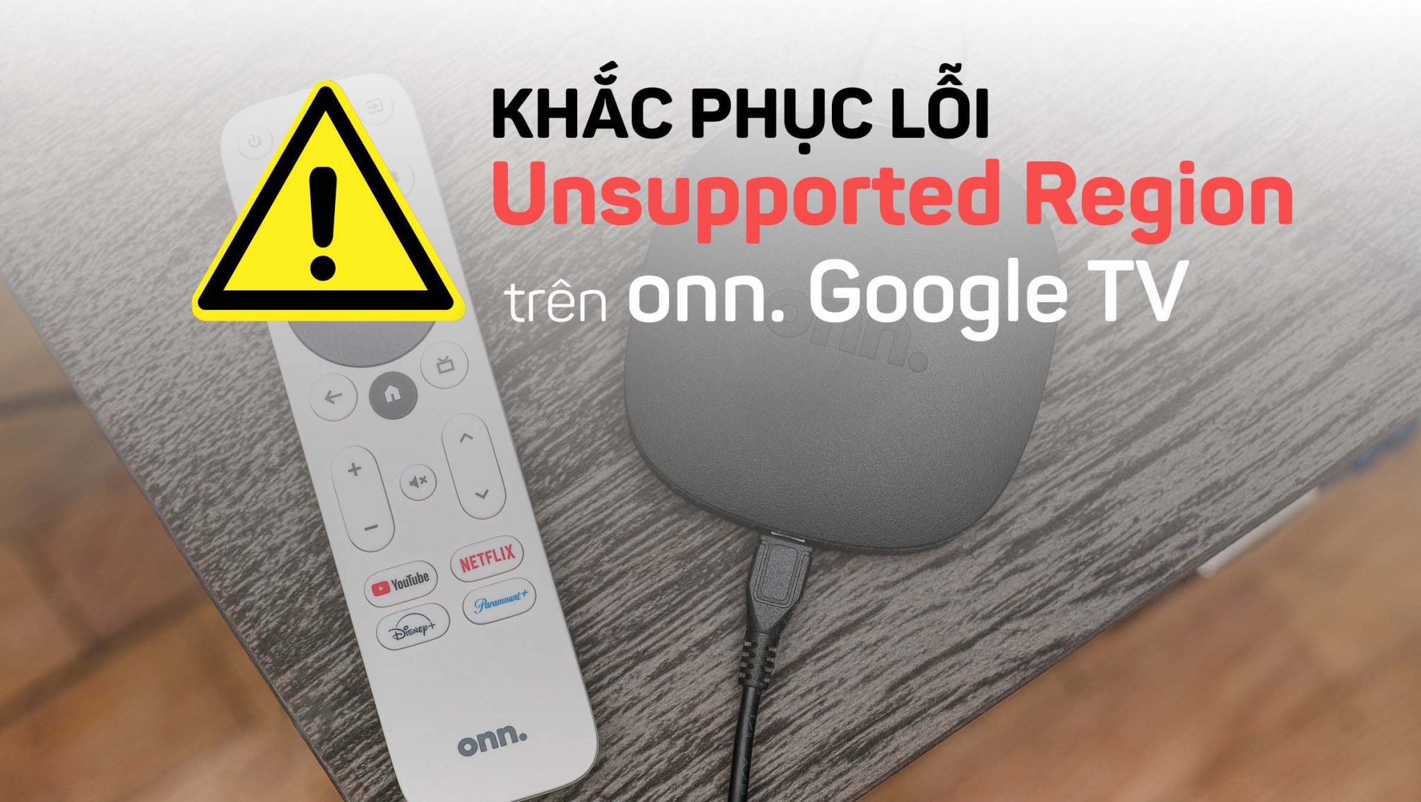 Cách khắc phục onn. Google TV lỗi Unsupported Region - Gu Công Nghệ